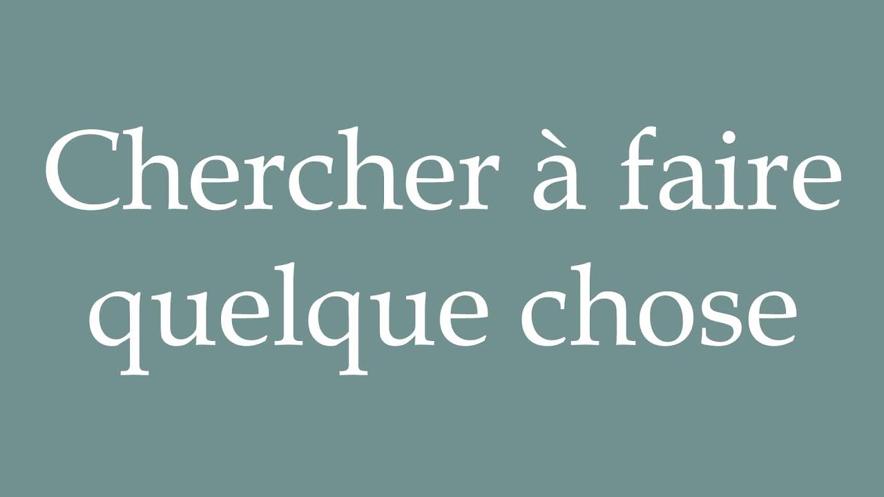 How to Pronounce ''Chercher à faire quelque chose'' (Seek to do ...