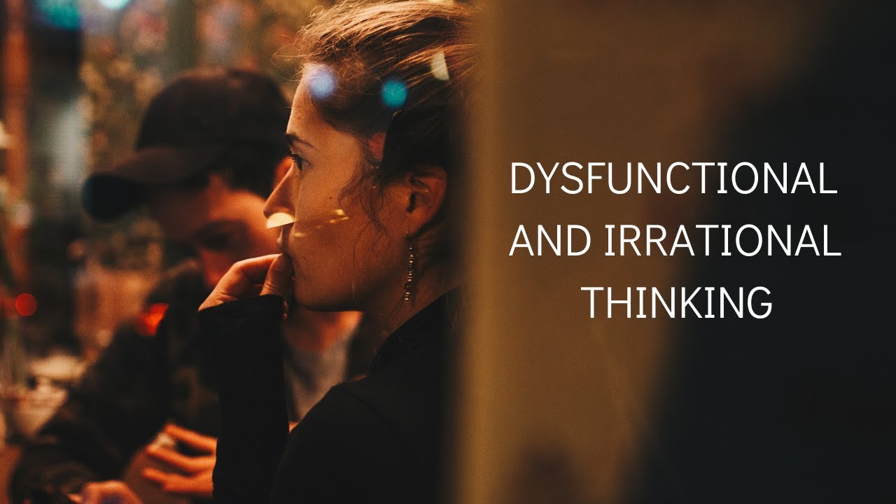How to Recognize Dysfunctional and Irrational Thinking | Your Mental ...