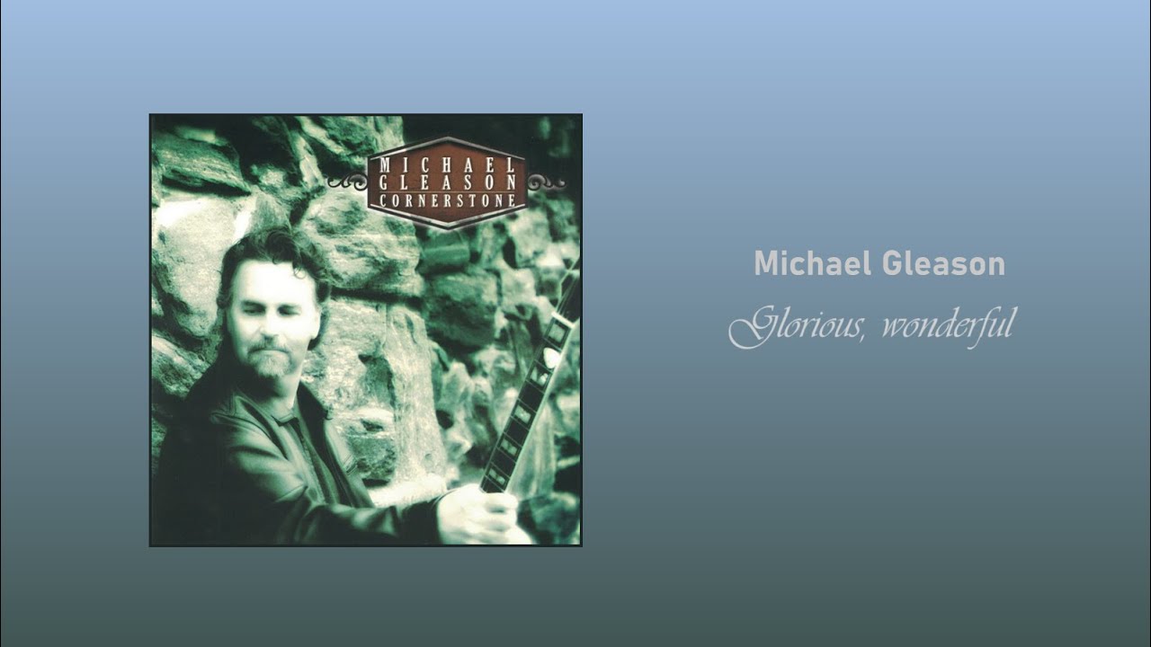 Michael Gleason - Glorious, Wonderful - YouTube