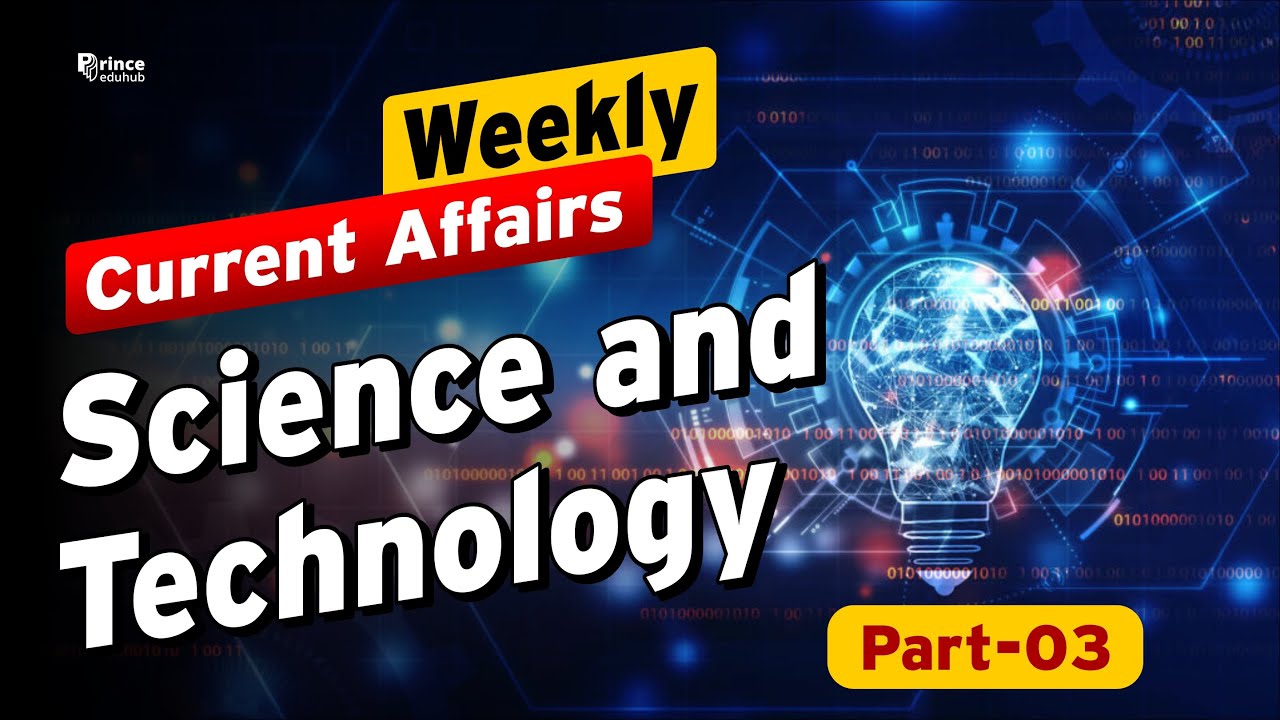 Weekly Current Affairs of Science and Technology || Week 3 || Prince ...