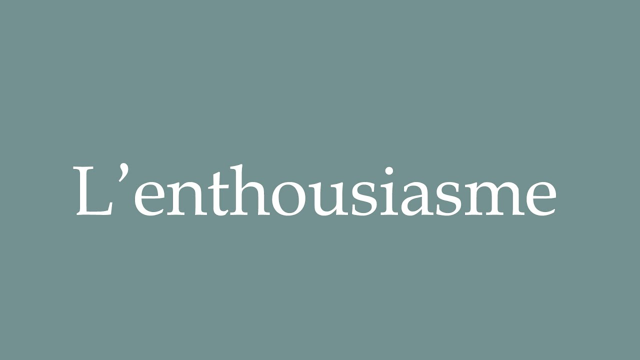 How to Pronounce ''L'enthousiasme'' (Enthusiasm) Correctly in French ...