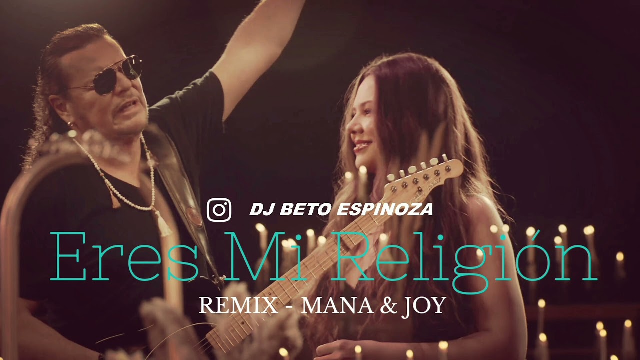 ERES MI RELIGIÓN REMIX - MANA FT JOY # DJ BETO ESPINOZA - YouTube