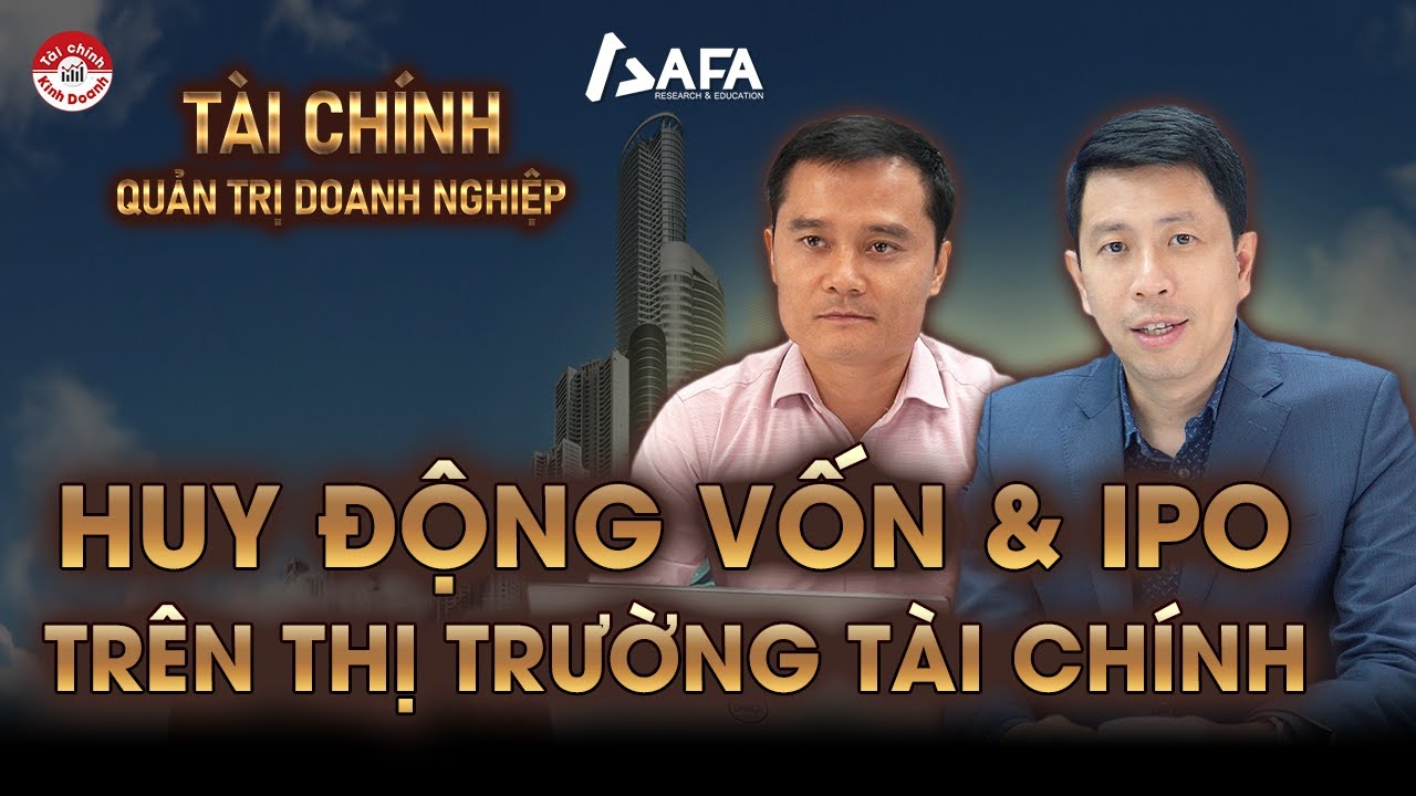 IPO HUY ĐỘNG VỐN TRÊN TRỊ TRƯỜNG TÀI CHÍNH | Tài chính & Quản trị doanh nghiệp - YouTube