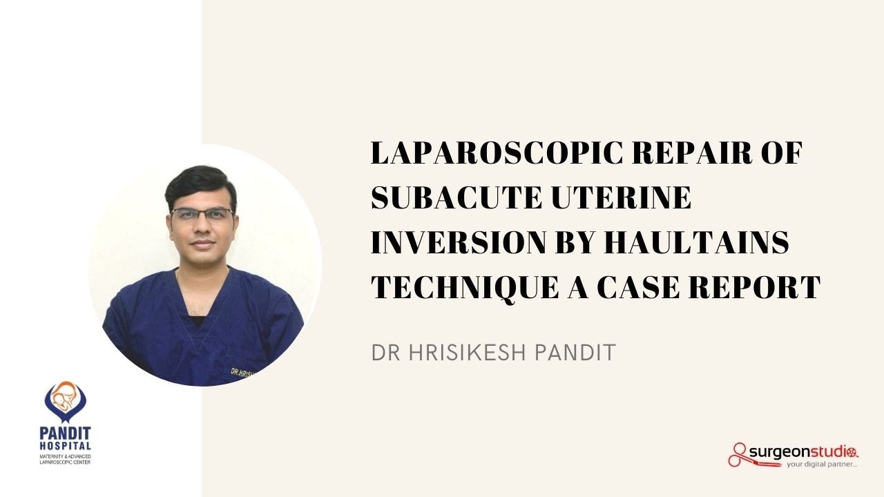 LAPAROSCOPIC REPAIR OF SUBACUTE UTERINE INVERSION BY HAULTAINS ...