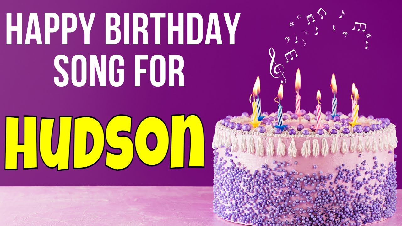 Happy Birthday Hudson Song | Birthday Song for Hudson | Happy Birthday ...