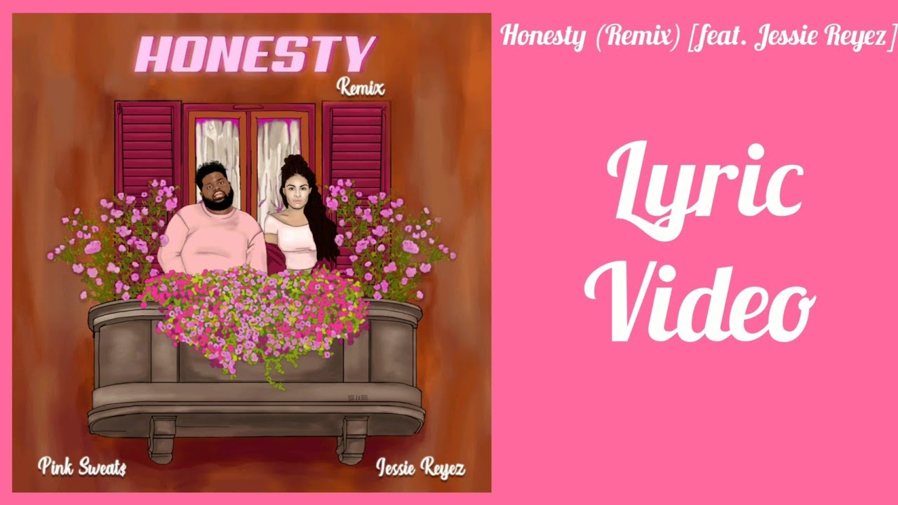 Honesty (Remix) [feat. Jessie Reyez] - Pink Sweat$ (lyric video) - YouTube