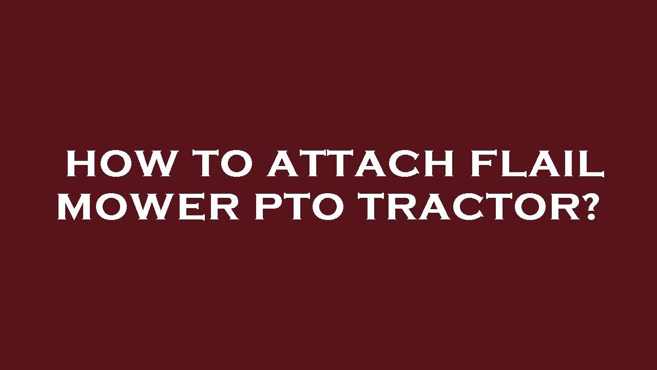 How to attach flail mower pto tractor? - YouTube