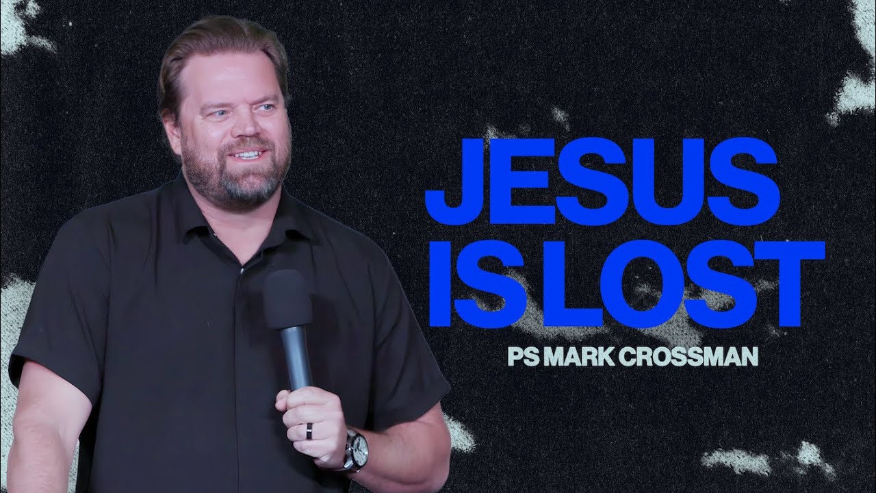 Jesus is Lost | Ps Mark Crossman - YouTube