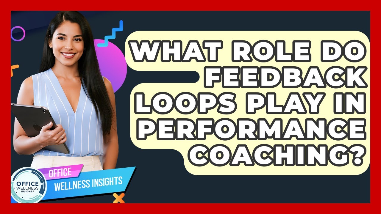 What Role Do Feedback Loops Play In Performance Coaching? - Office ...