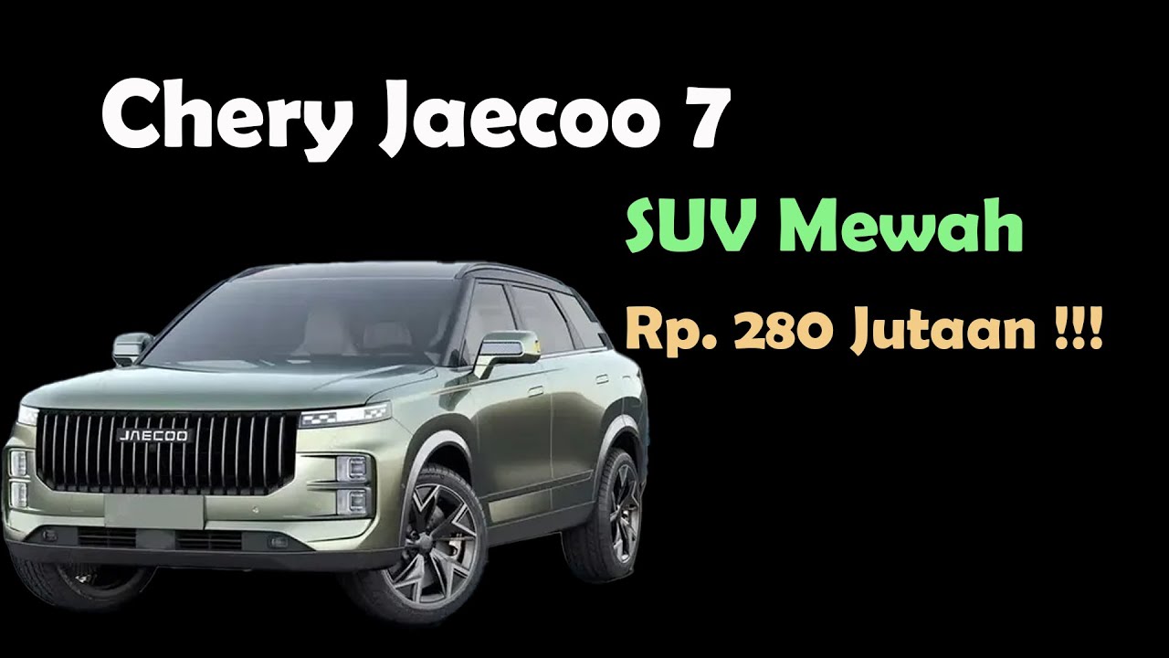 Chery Jaecoo 7, SUV Mewah Harga Hanya Rp 280 Jutaan - YouTube