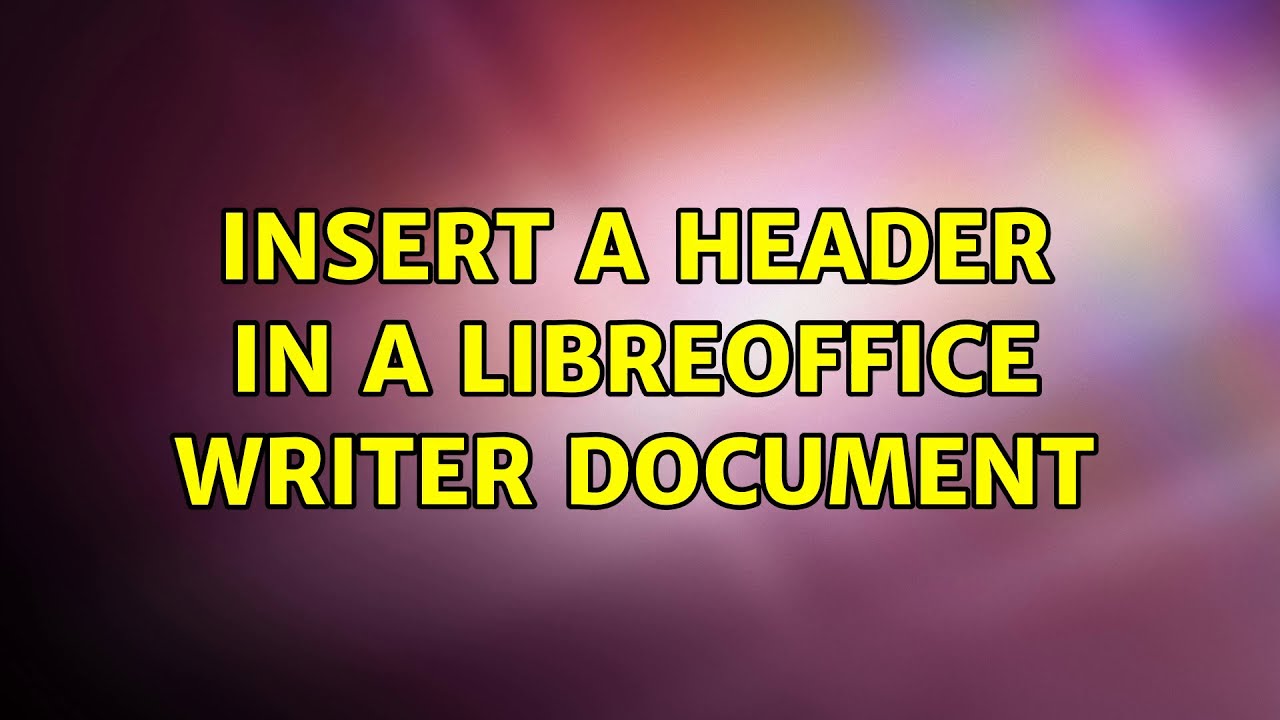 Insert a header in a LibreOffice Writer document - YouTube