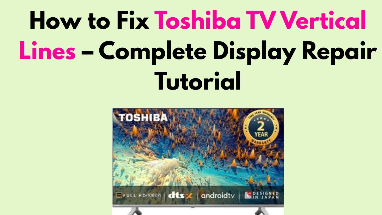 How to Fix Toshiba TV Vertical Lines – Complete Display Repair Tutorial ...