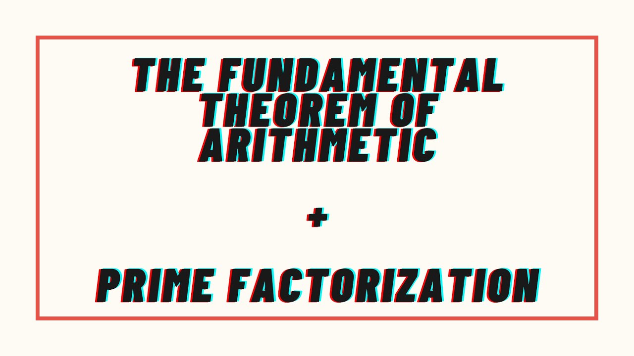 The Fundamental Theorem of Arithmetic + Prime Factorization - YouTube