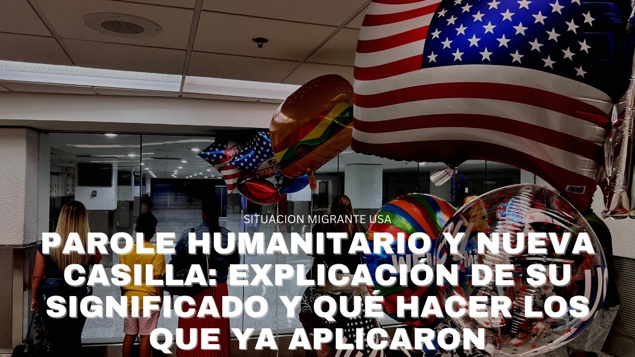 Parole Humanitario Y Nueva Casilla ExplicaciÓn De Su Significado Y QuÉ