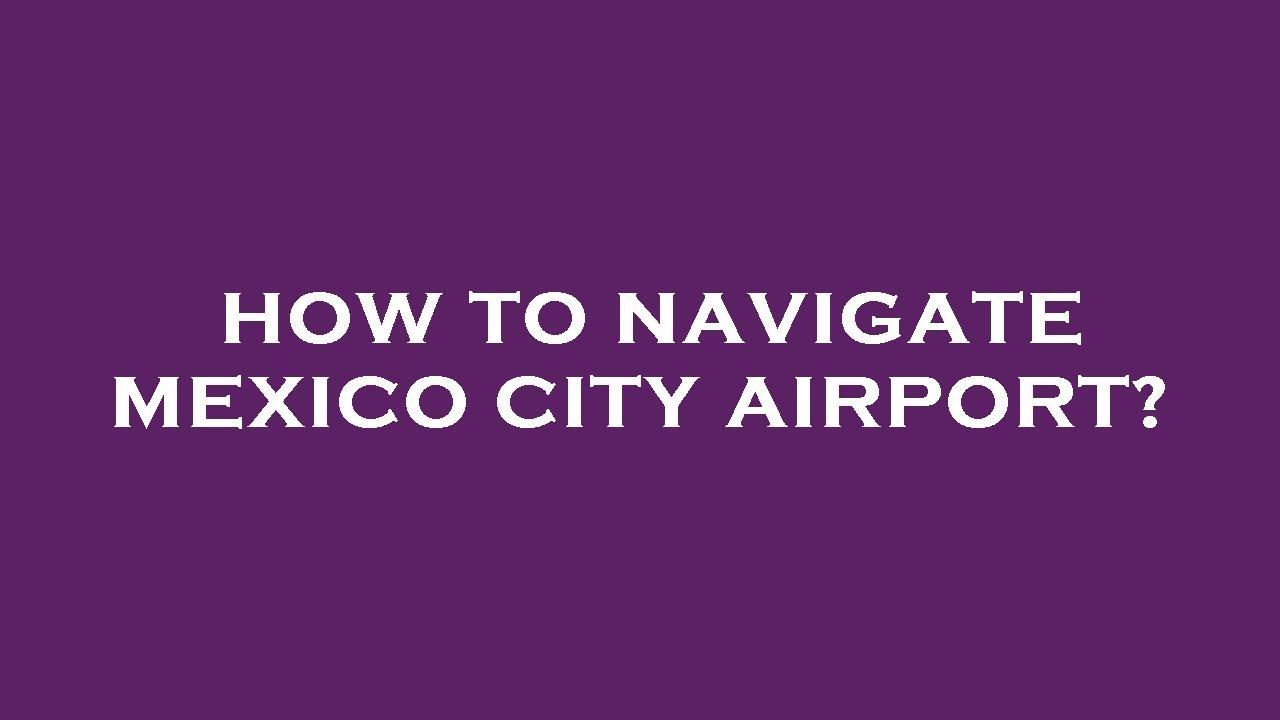 How To Navigate Mexico City Airport YouTube how-to-navigate-mexico-city-airport-youtube