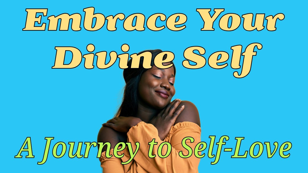 Embrace Your Divine Self: A Journey to Self-Love - YouTube