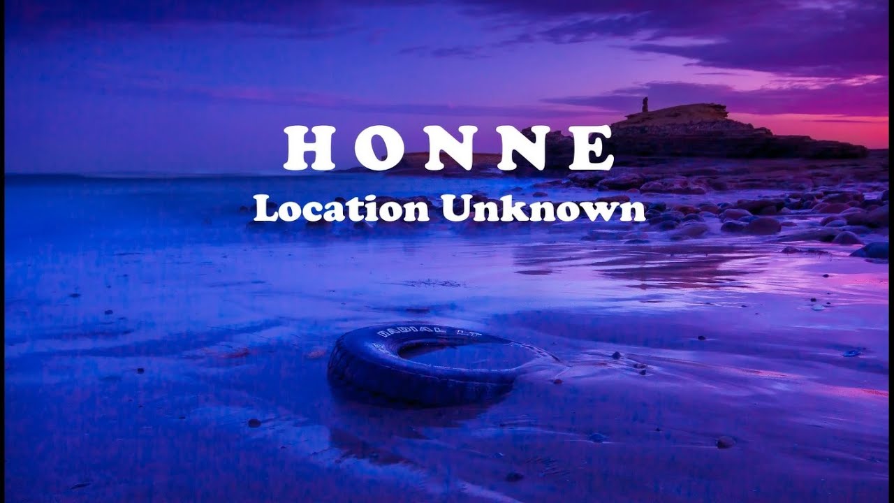 HONNE LOCATION UNKNOWN (Lirik Lagu) - YouTube