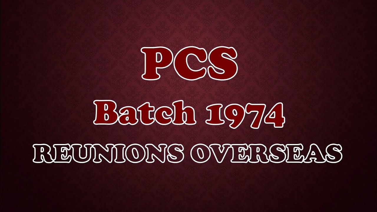 PCS Batch 1974 Reunions Overseas - YouTube