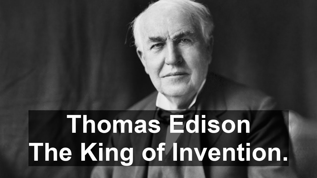 Thomas Edison, the King of Invention. - YouTube