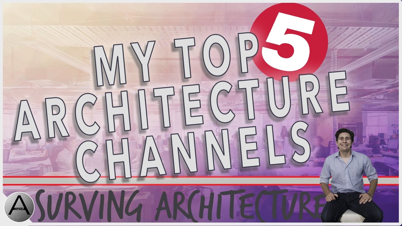 Top Five Youtube Channels for Architecture - YouTube