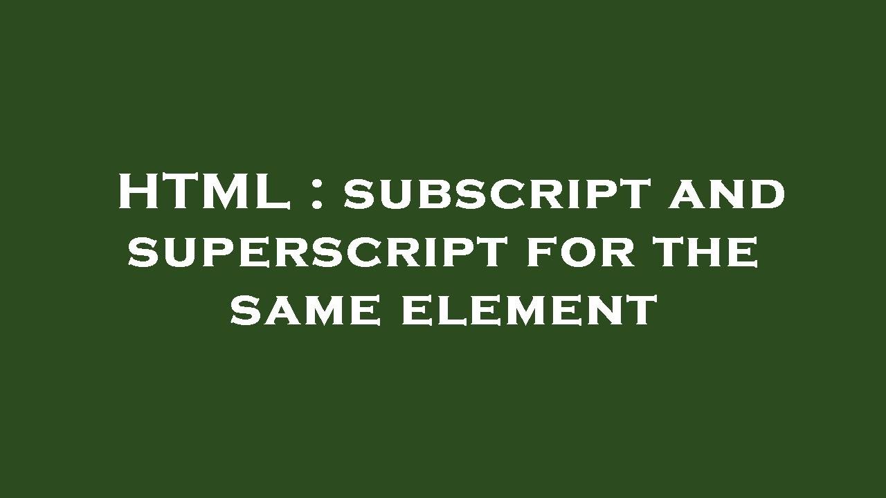Html Subscript And Superscript For The Same Element Youtube 1261