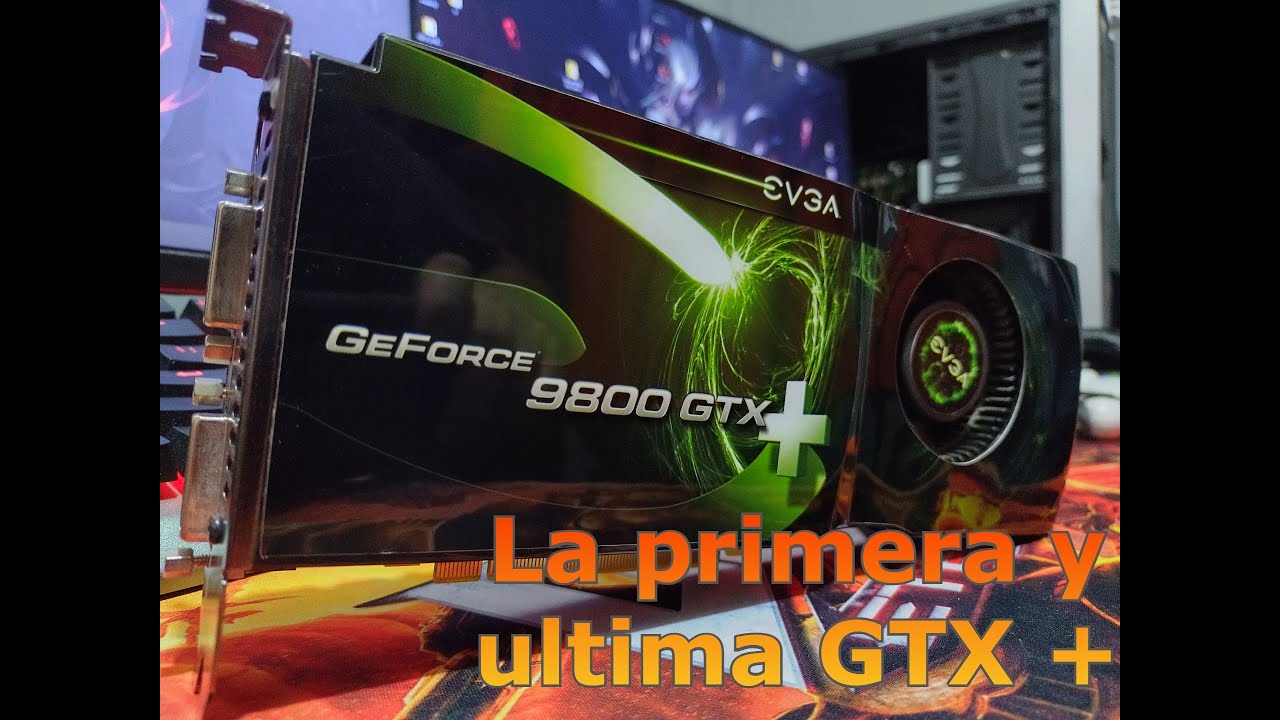 La primera y ultima GPU de su clase Nvidia 9800 GTX+, retro review ...