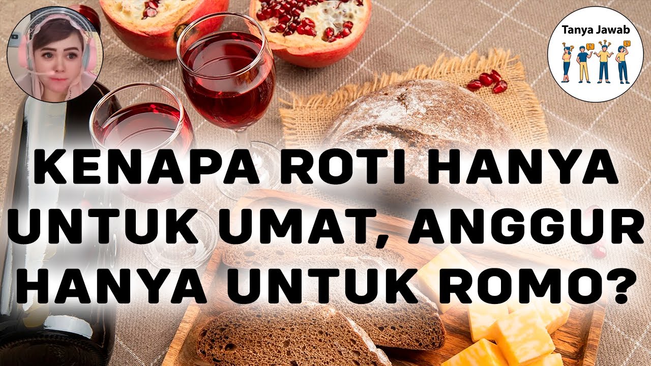 TANYA JAWAB - KENAPA ROTI HANYA UNTUK UMAT, ANGGUR HANYA UNTUK ROMO ...
