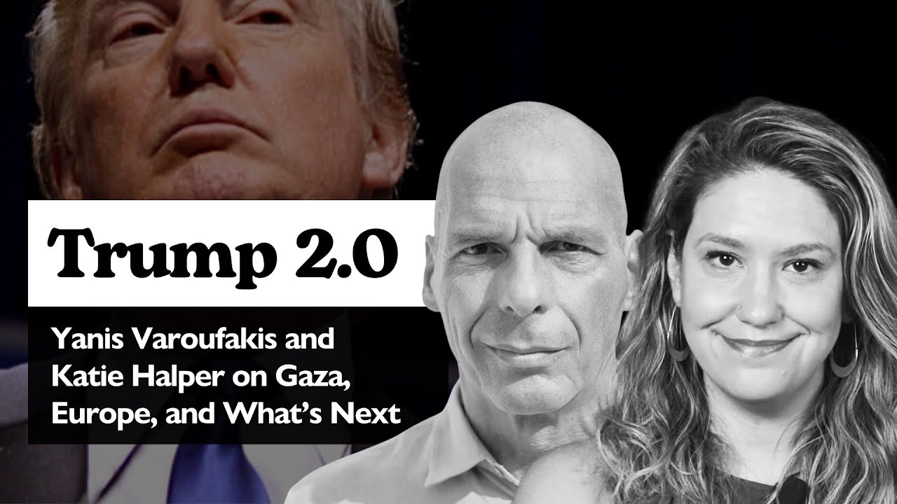 Trump 2.0: Yanis Varoufakis and Katie Halper on Gaza, Europe, and What ...