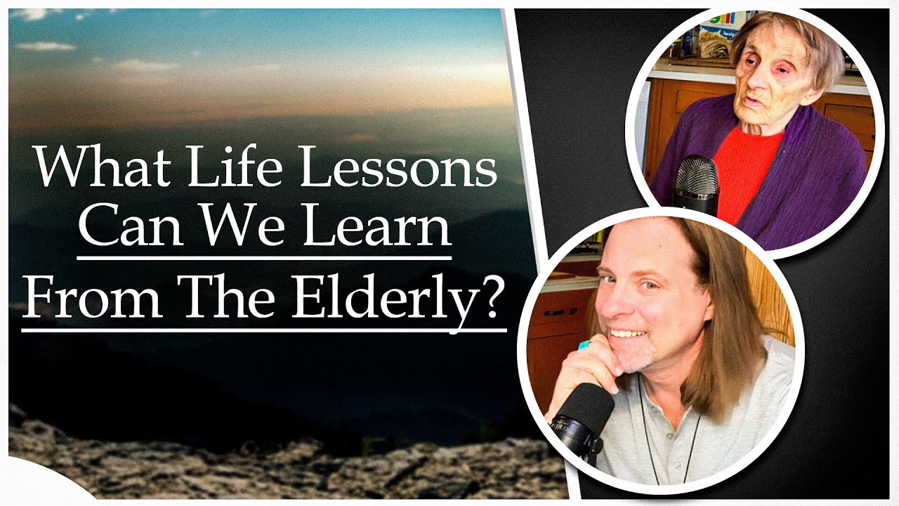 What Life Lessons Can We Learn From The Elderly? | Elder Wisdom with ...