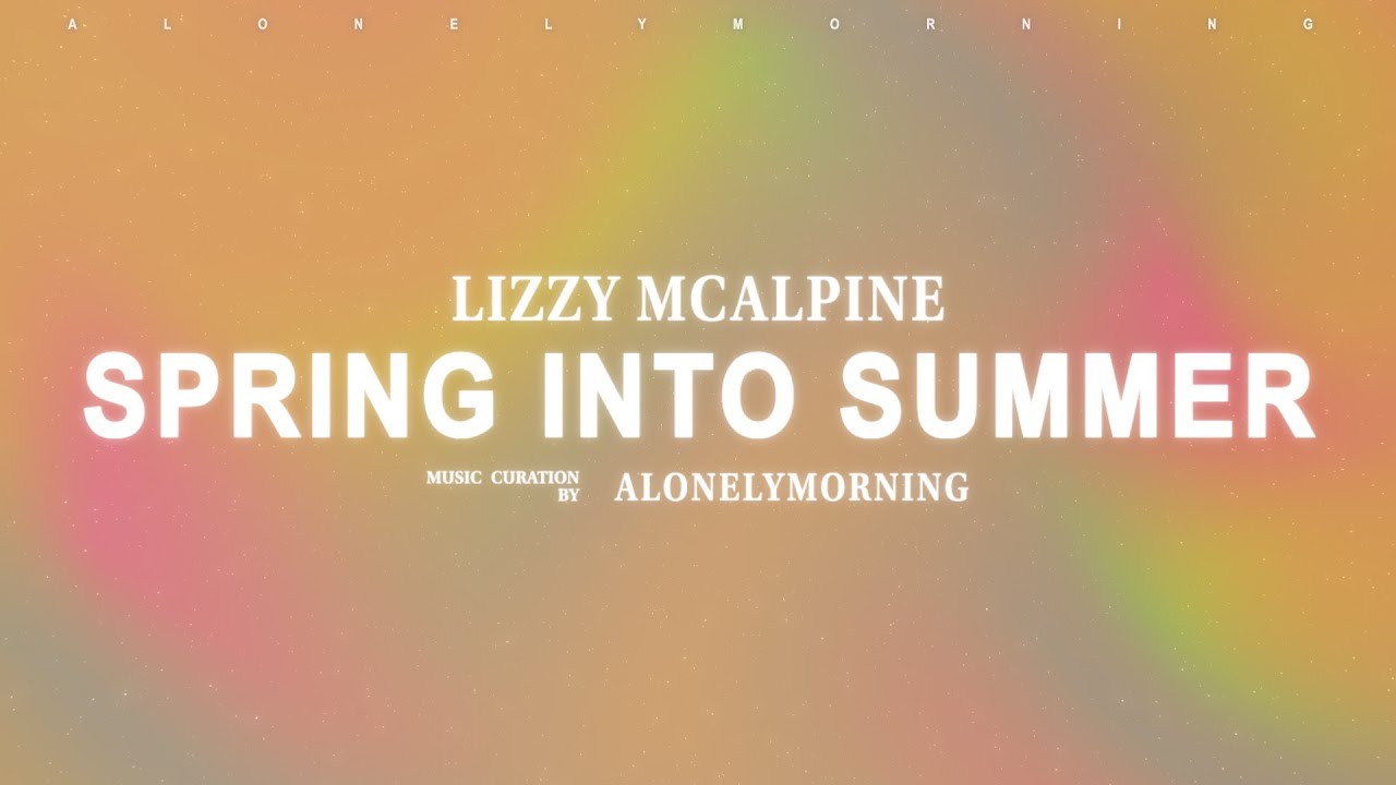 Lizzy McAlpine - Spring Into Summer (Lyrics) - YouTube