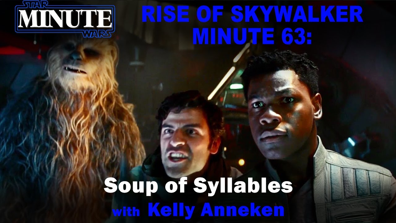 Rise of Skywalker Minute 63: Soup of Syllables w/ Kelly Anneken - YouTube
