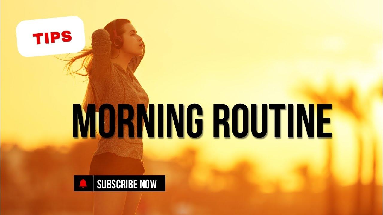 Morning Routine Tips For A Productive Day Youtube