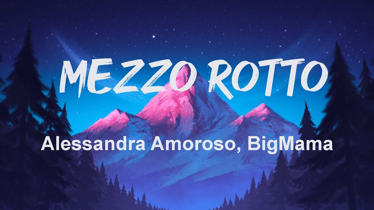 Alessandra Amoroso, BigMama - MEZZO ROTTO (Testo/Lyrics)| Mix BACIO DI ...