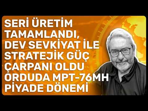 SERİ ÜRETİM TAMAMLANDI, DEV SEVKİYAT İLE STRATEJİK GÜÇ ÇARPANI OLDU ORDUDA MPT-76MH PİYADE DÖNEMİ