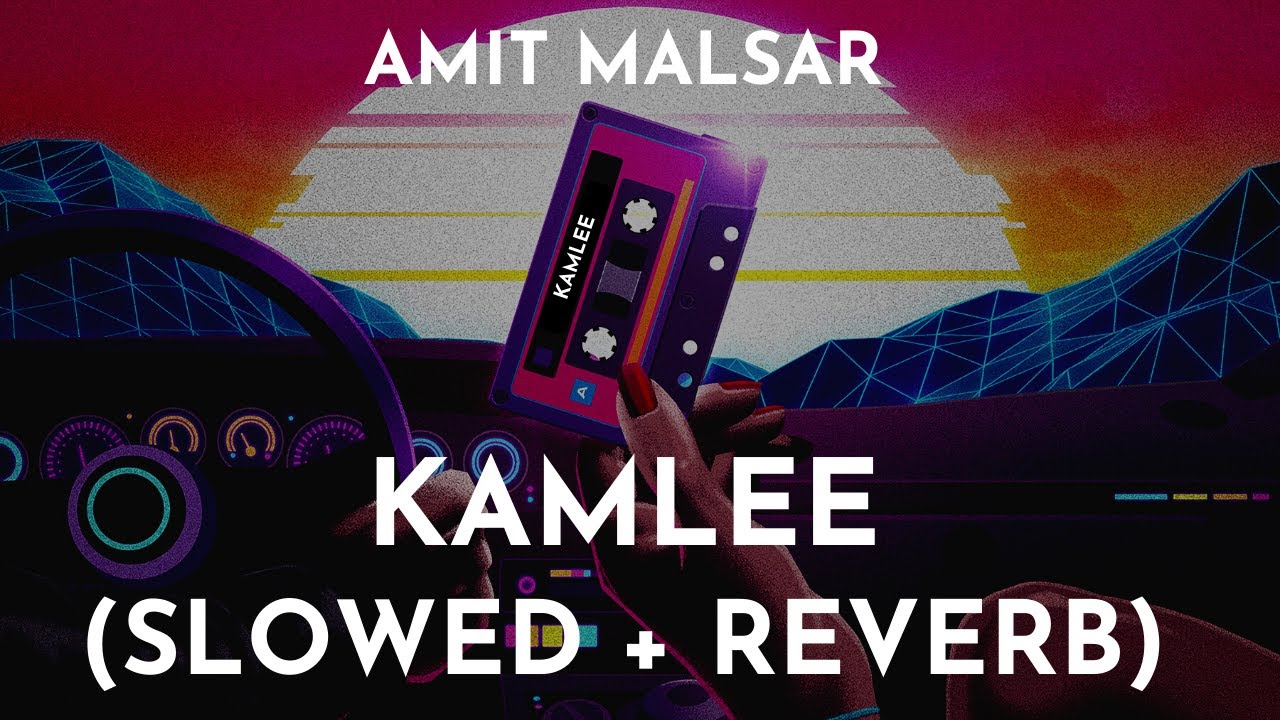 Amit Malsar - Kamlee (Slowed + Reverb) | Kamlee Slowed and Reverb Song ...