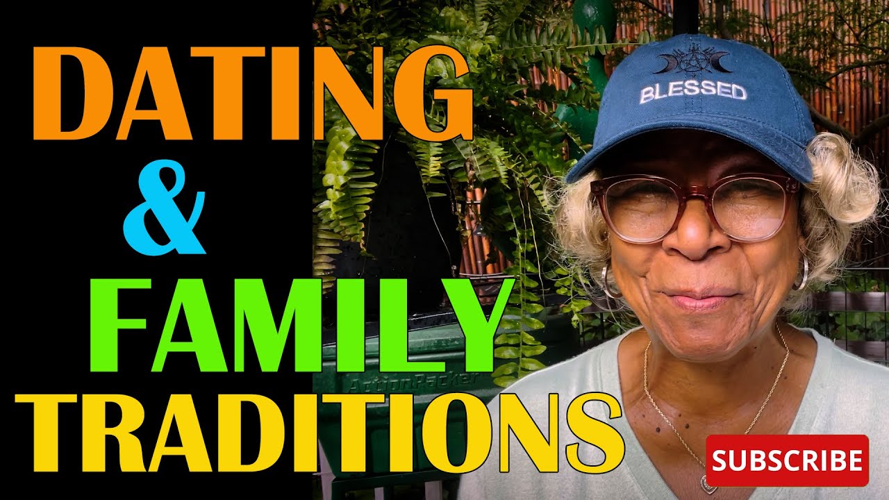DATING & FAMILY TRADITIONS : Relationship advice , goals & tips - YouTube