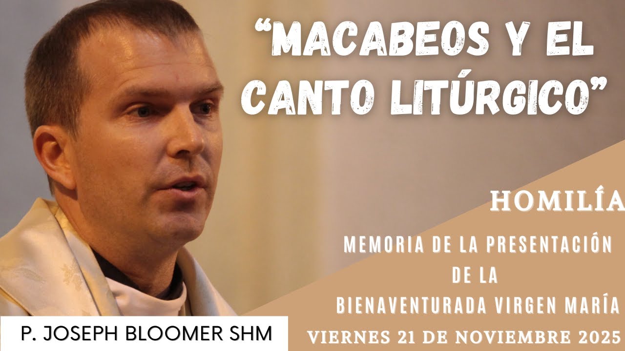 “Macabeos y el canto litúrgico” - Homilía P. Joseph - YouTube