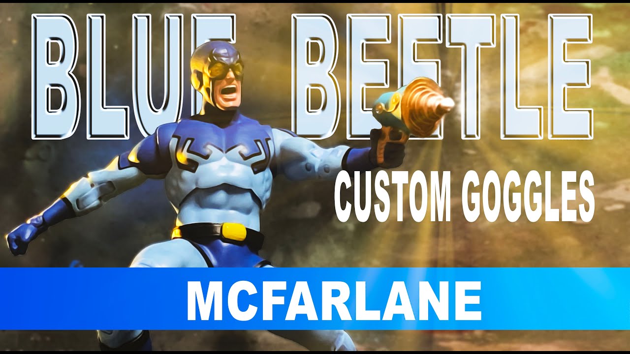 BLUE BEETLE CUSTOM GOGGLES MCFARLANE - YouTube