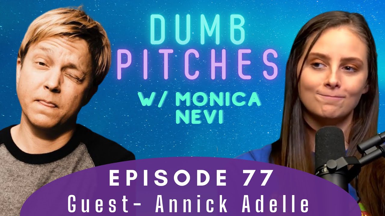 EP 77 - Annick Adelle Doesn't Remember You | Dumb Pitches with Monica ...