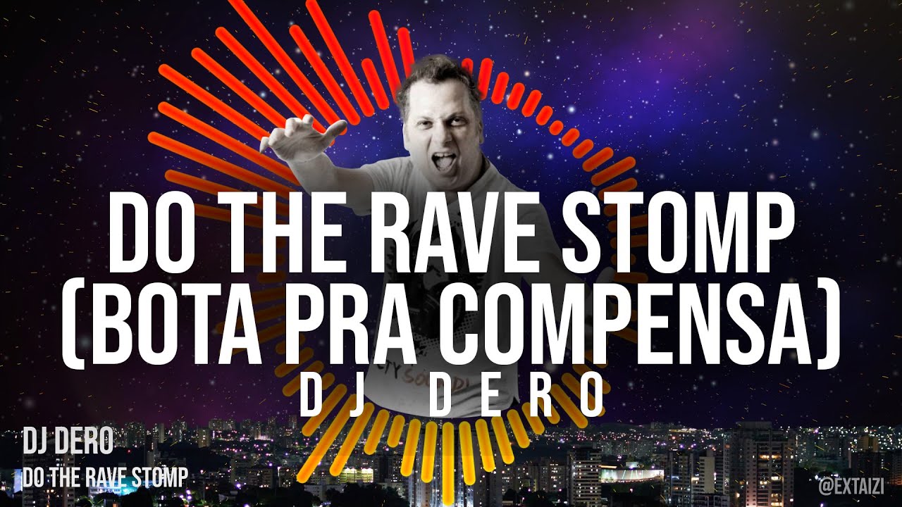 DJ DERO - Do The Rave Stomp (BOTA PRA COMPENSA) - YouTube