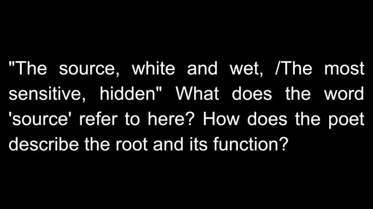 "The source, white and wet, /The most sensitive, hidden" What does the ...