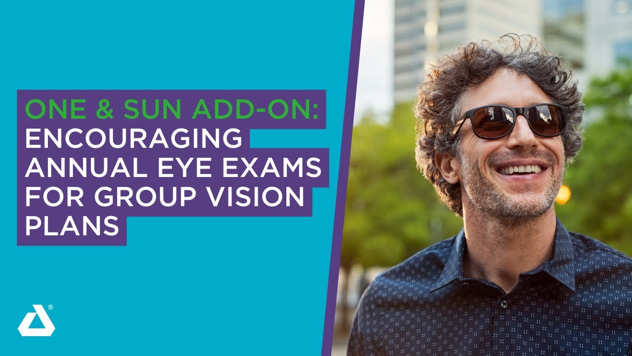 One & Sun Add-On: Encouraging Annual Eye Exams for Group Vision Plans ...