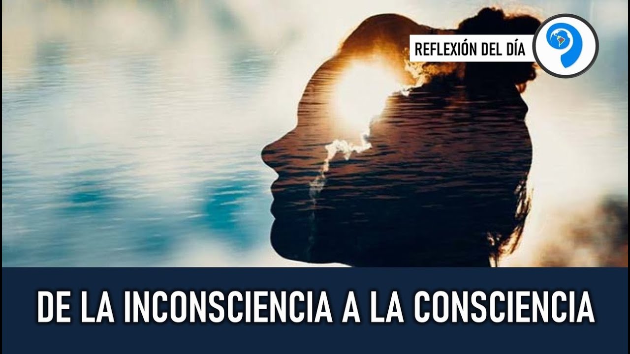 De la Inconsciencia a la CONSCIENCIA - YouTube
