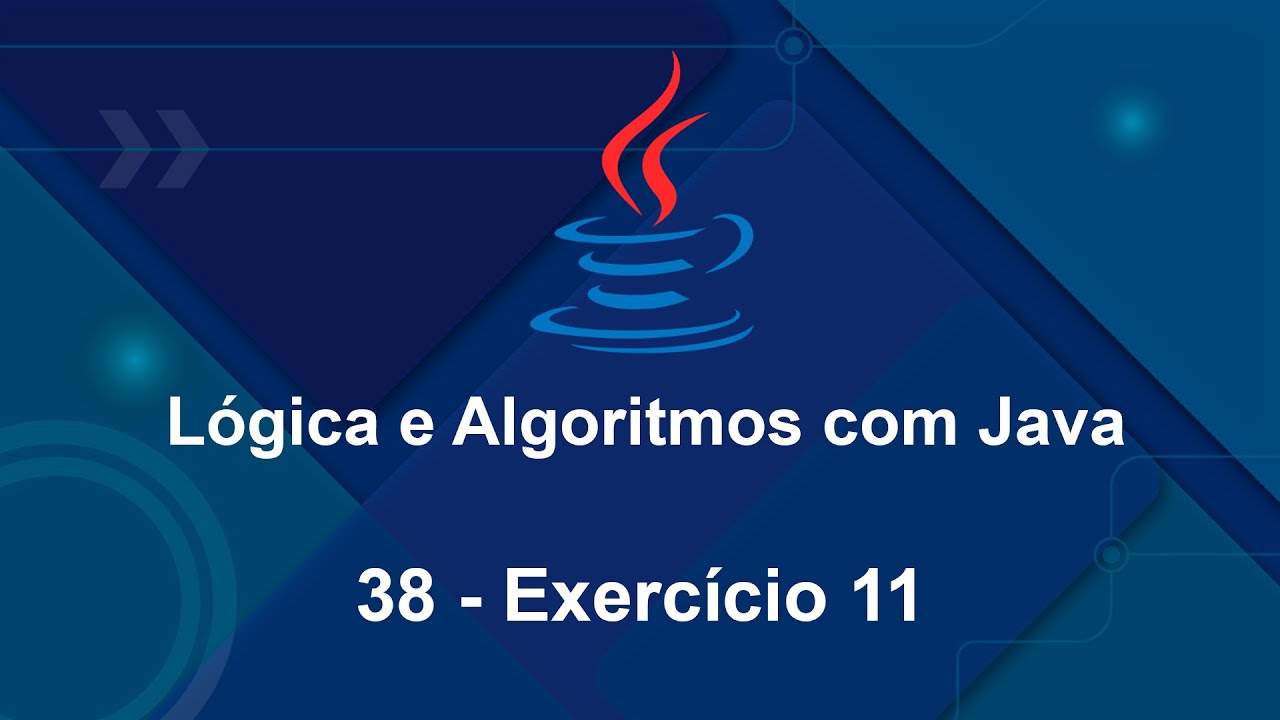 Lógica e Algoritmos com Java - 38 Exercício 11 - YouTube