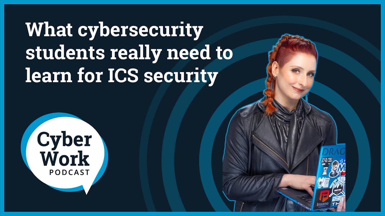 What cybersecurity students really need to learn for ICS security | Cyber Work Podcast - YouTube