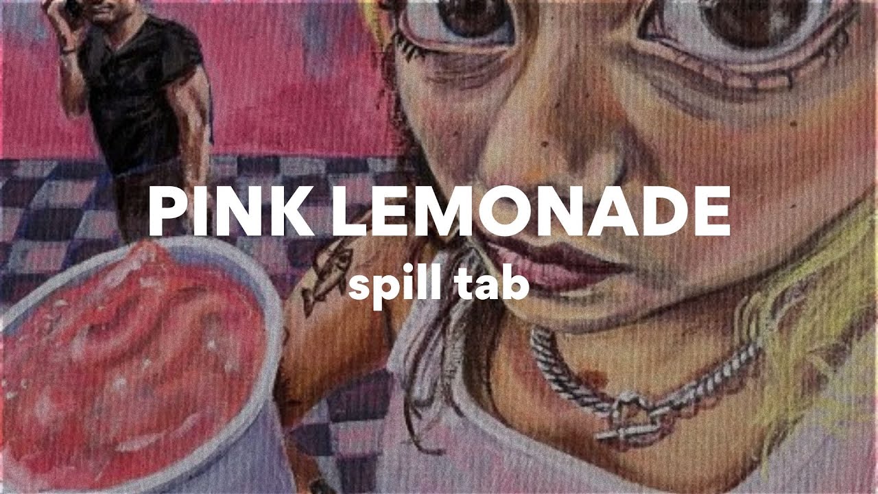 spill tab, PINK LEMONADE (Lyrics) - YouTube