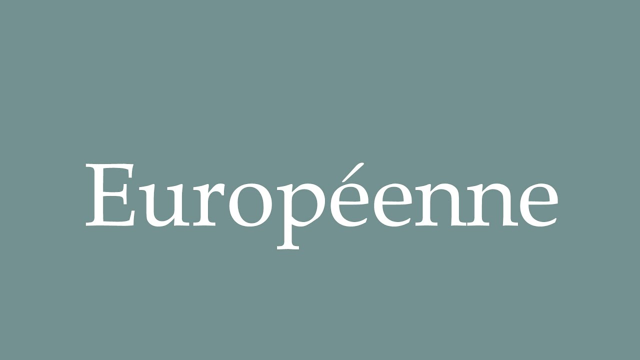 How to Pronounce ''Européenne'' (European) Correctly in French - YouTube