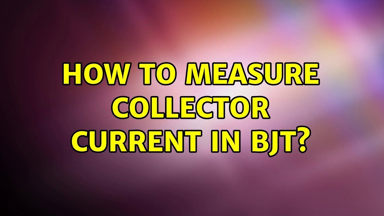 How to measure collector current in BJT? - YouTube