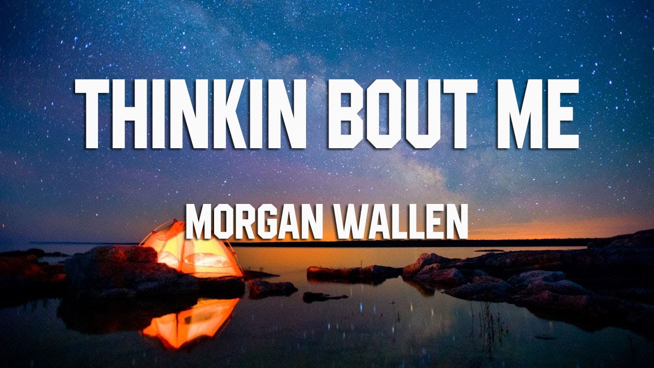 Morgan Wallen - Thinkin’ Bout Me (Lyrics) - YouTube