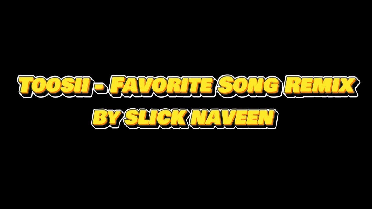 Toosii - Favorite Song Remix (SLICK Naveen) - YouTube